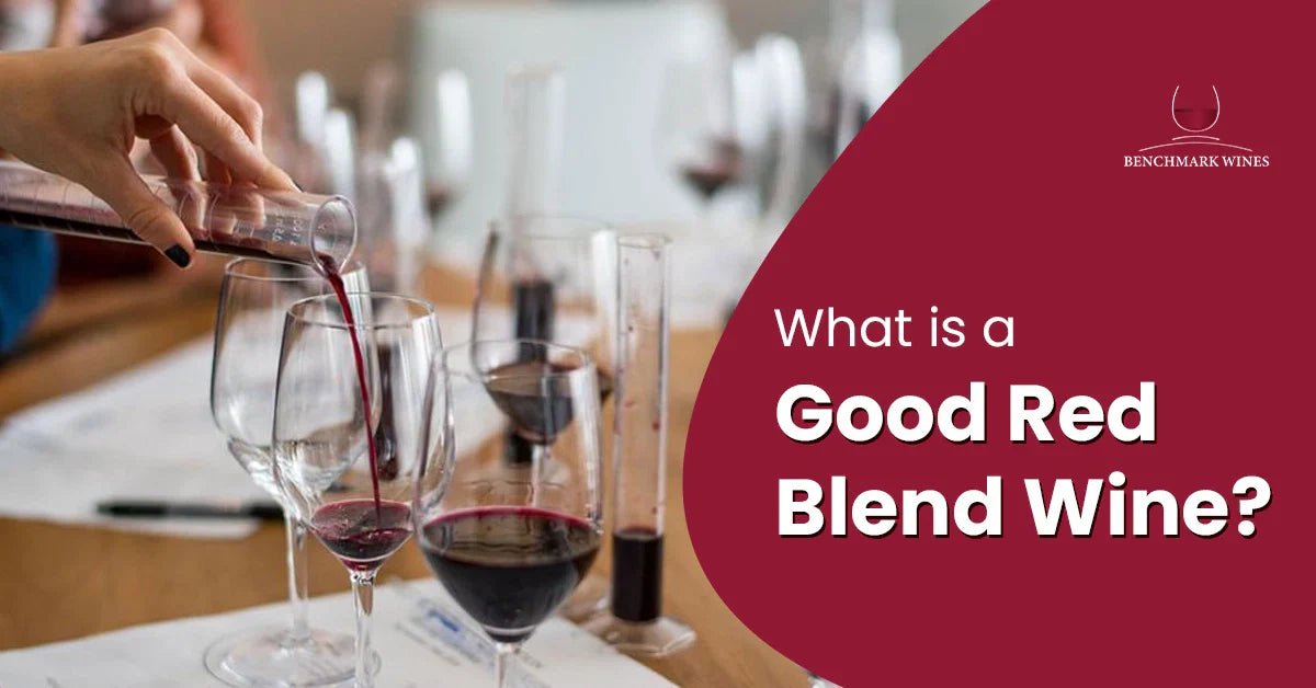 What is a Good Red Blend Wine? – Benchmark Wines